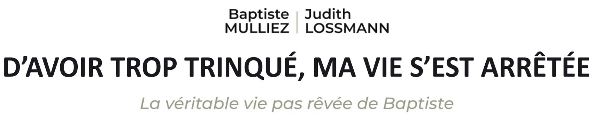 accueil - D'avoir trop trinqué ma vie s'est arrêtée - Baptiste Mulliez & Judith Lossmann